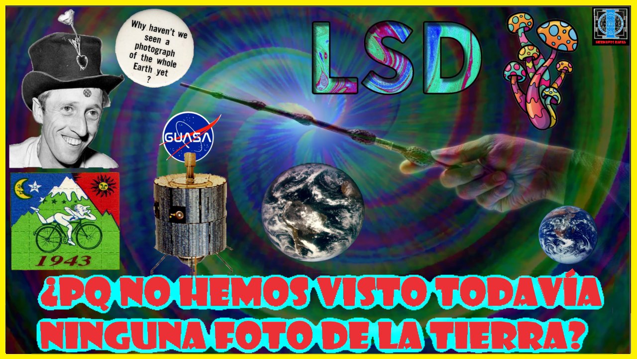 EL LSD DETRÁS DE LA PRIMERA «FOTOGRAFIA» DE LA TIERRA – Hermanos Barea TV